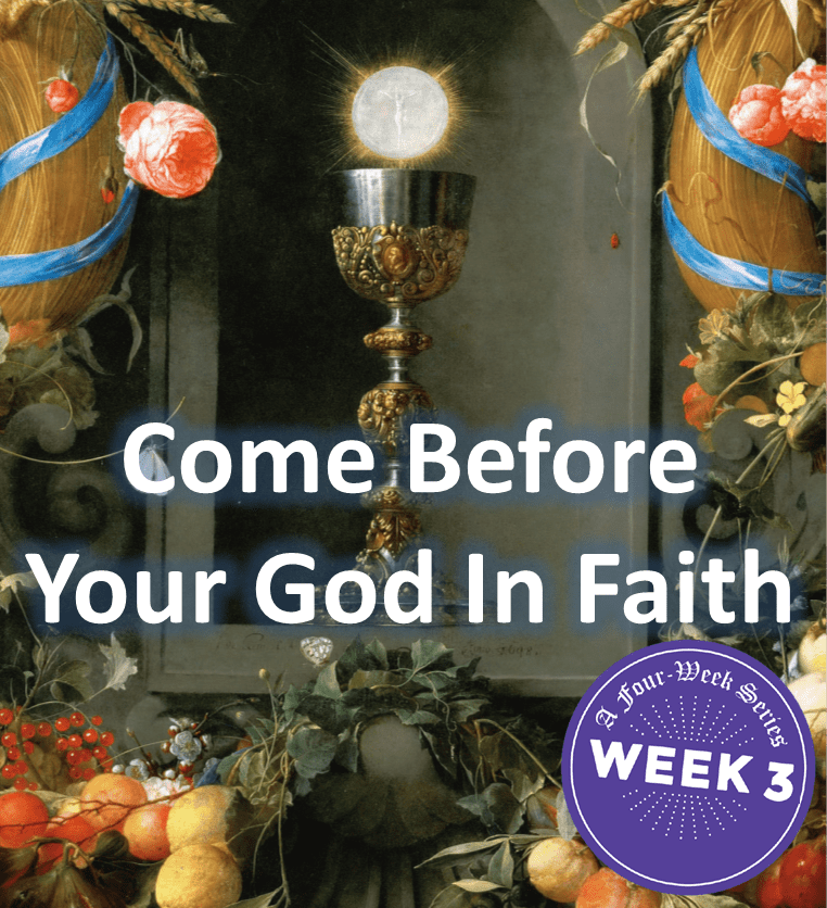 Come Before Your God in Faith, Why? – Saint Brigid Catholic Church